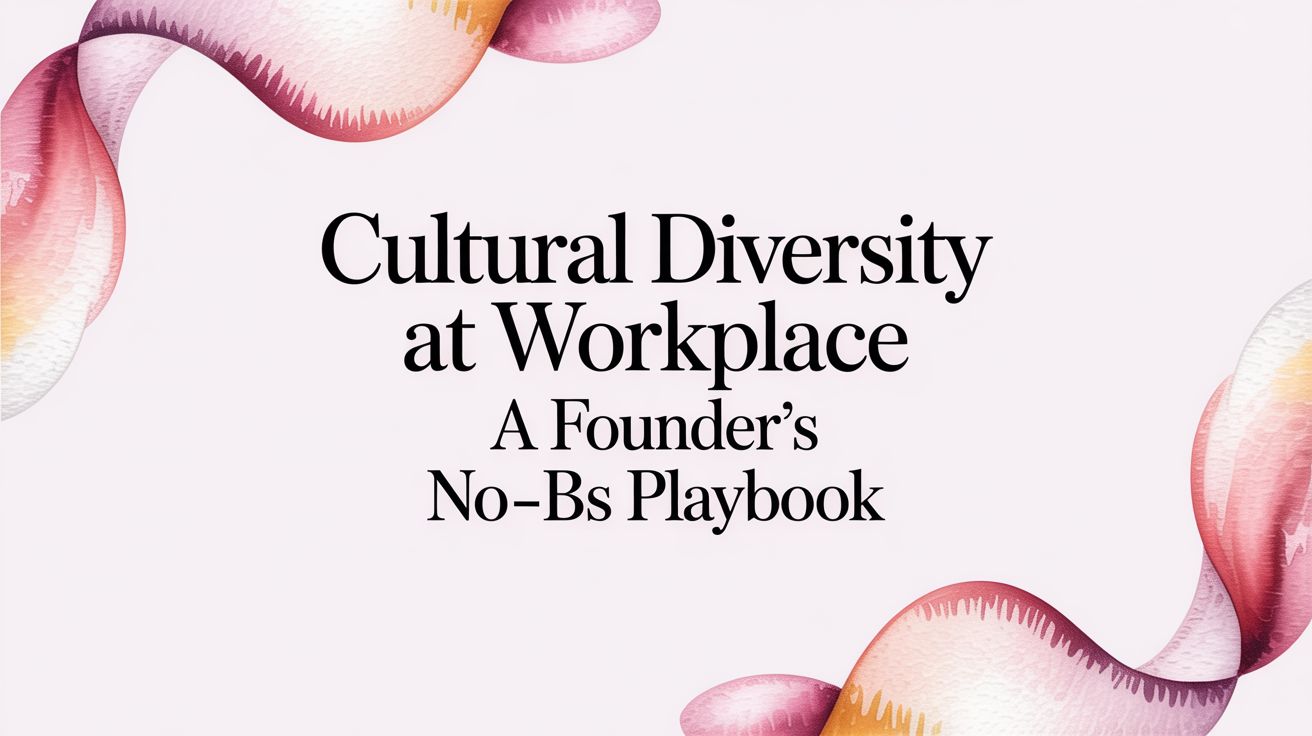 Cultural Diversity at Workplace: A Founder's No-BS Playbook